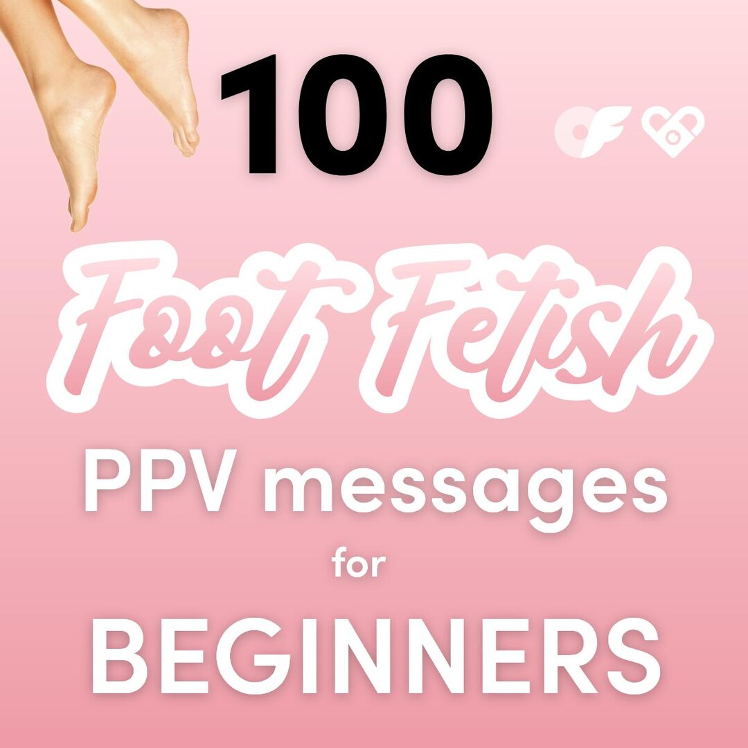 100 Foot Fetish PPV Messages for Beginners - Onlyfans Dms, Fansly ...
