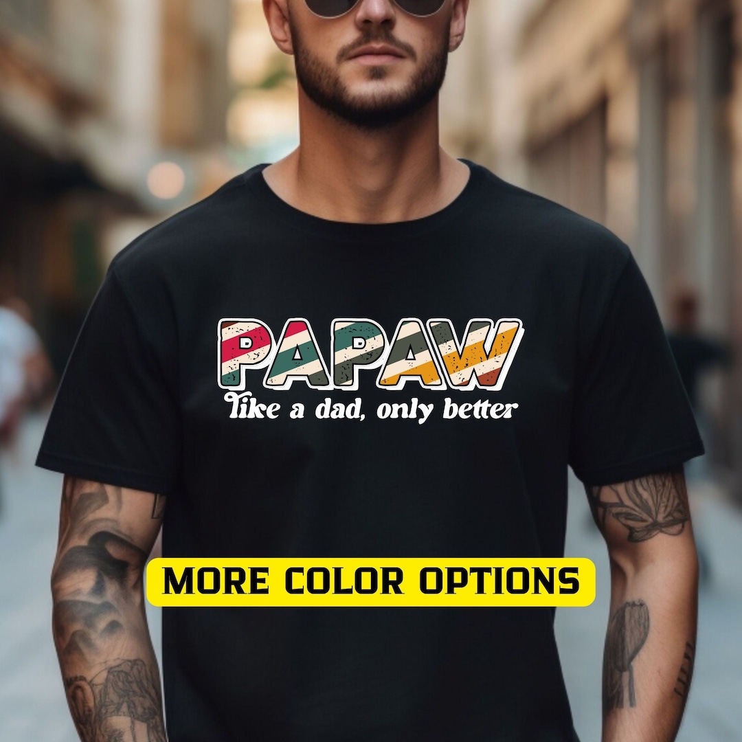 Papaw Shirt Like A Dad , Only Better Fathers Day Gift Unisex Shirt Papaw Gift - Etsy