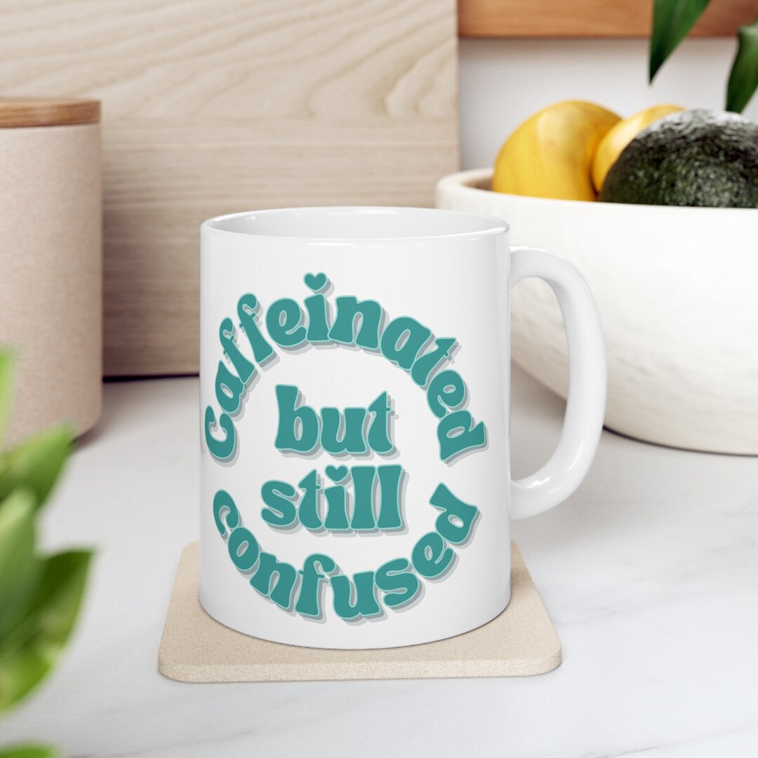 Caffeinated, but Still Confused, Funny Mug, Accountant Gift for ... Caffeinated, but Still Confused, Funny Mug, Accountant Gift for ...