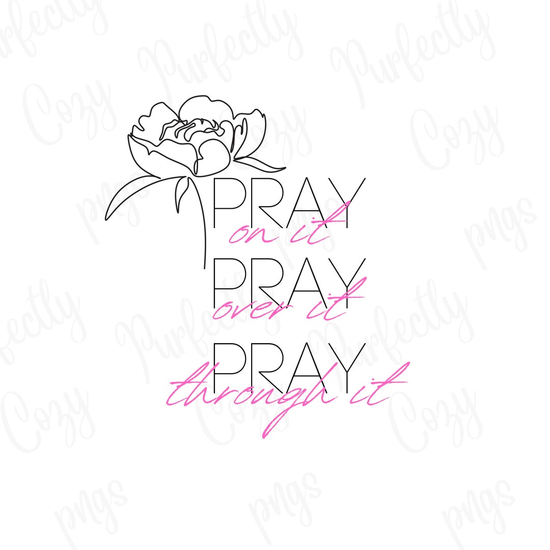 Pray on It, Pray Over It, Pray Through It, Png Design, Christian Png ...