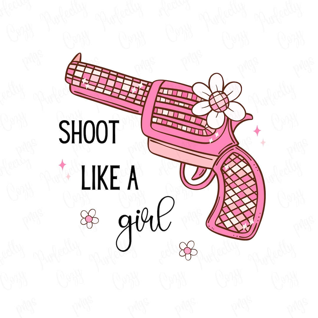 Shoot Like a Girl, Girly Png, Shooting, Gun Png, Girls and Guns, Png ...