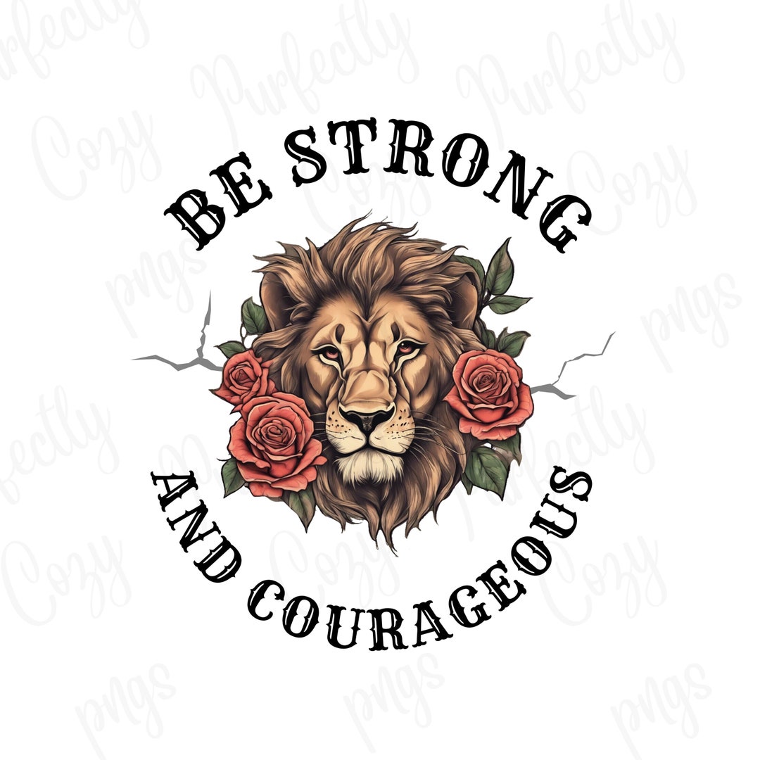 Strong and Courageous Png Design, Lion Png, Joshua 1:9, Be Strong, Be ...