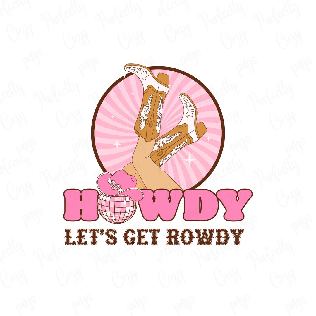 Howdy Let’s Get Rowdy, Country Png, Southern Png, Png Designs, Retro ...