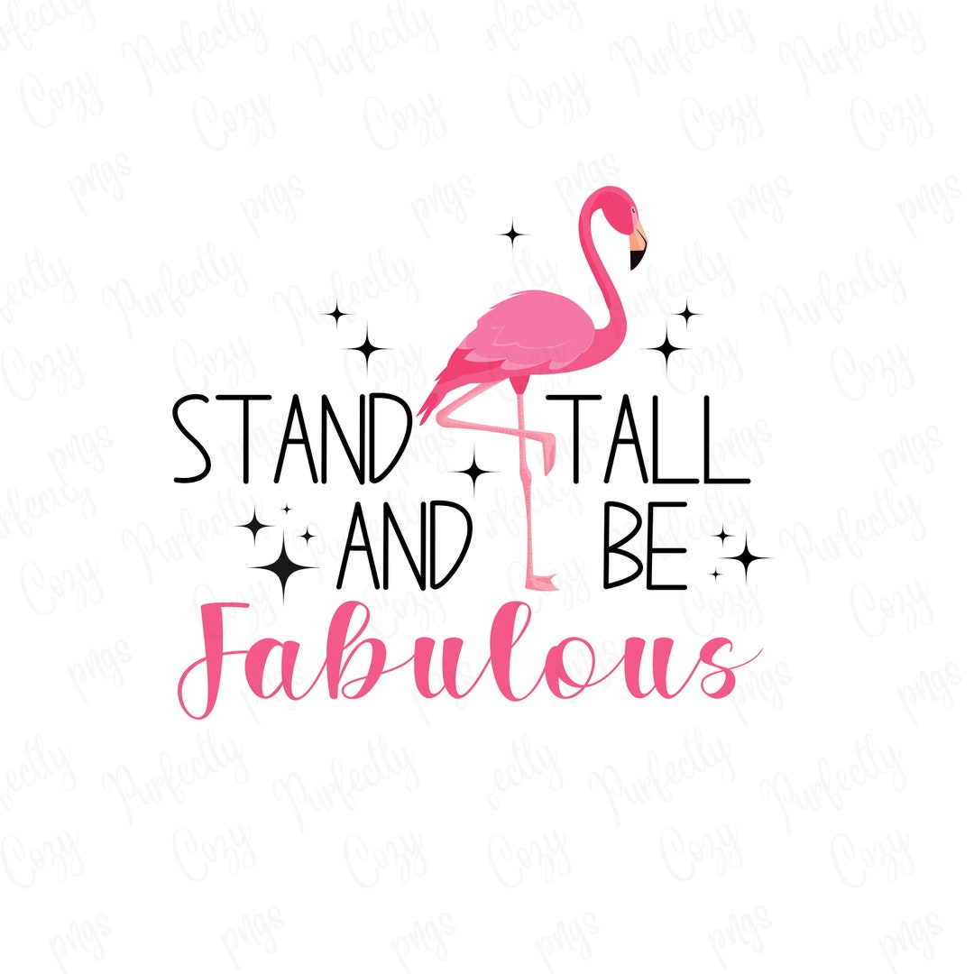 Stand Tall and Be Fabulous, Flamingo Png, Fabulous Png, Png Design ...
