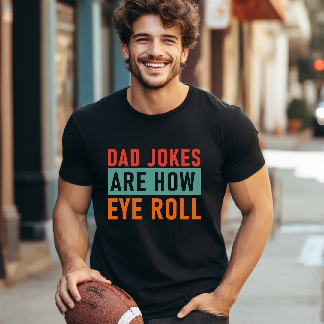 Dad Jokes Are How Eye Roll Shirt, Dad Joke Shirt, Father's Day Shirt ...