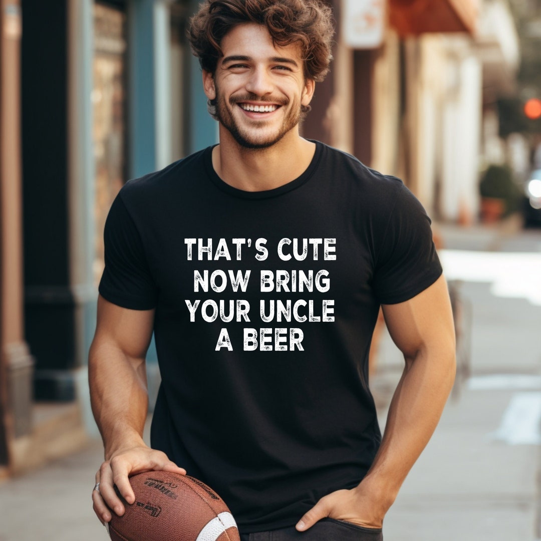 Now Bring Your Uncle a Beer", Uncle Shirt,cool Uncle T-shirt,beer Gift ...