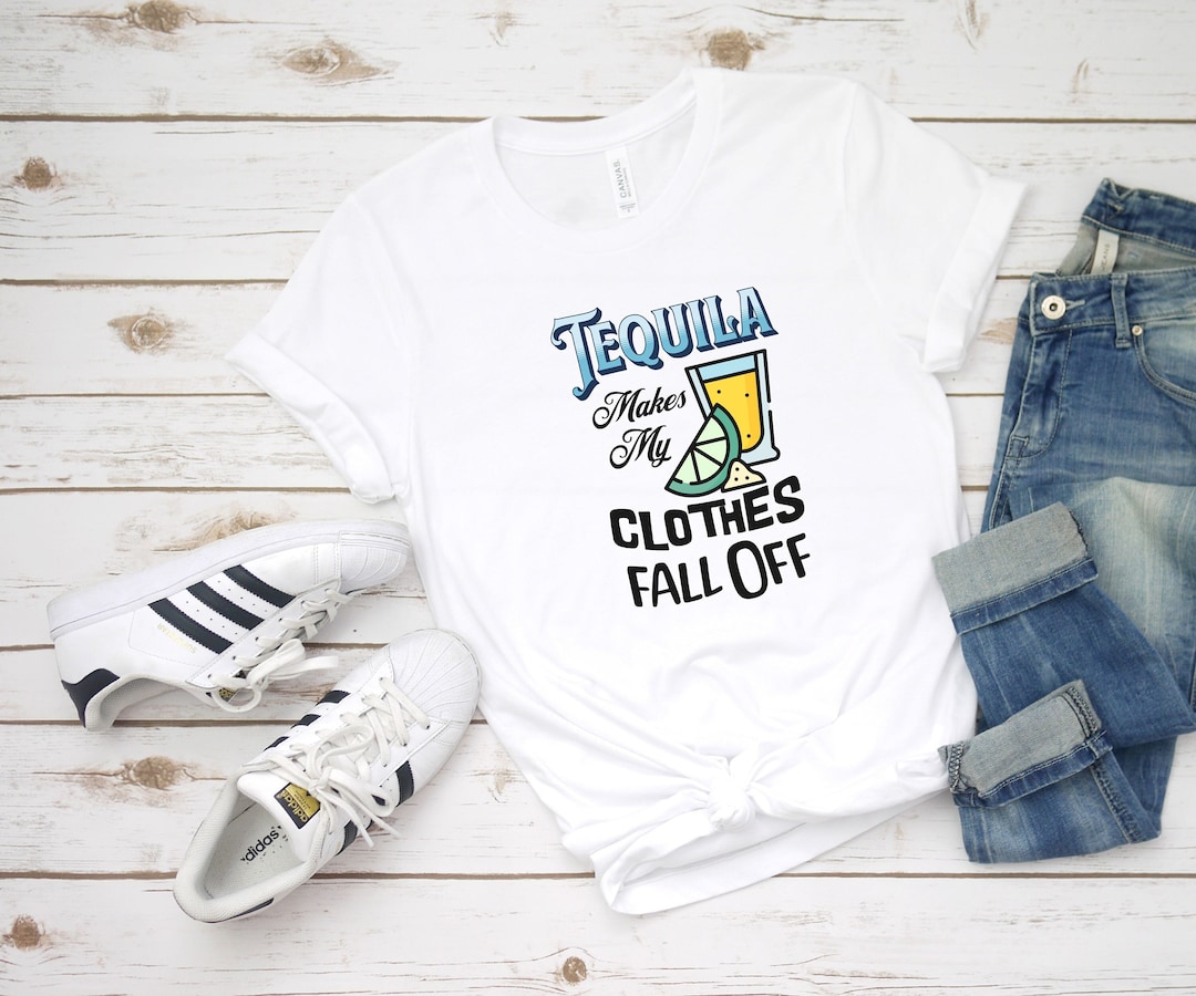 Tequila Makes My Clothes Fall off Shirt, Tequila Shirt, Cinco De Mayo ...