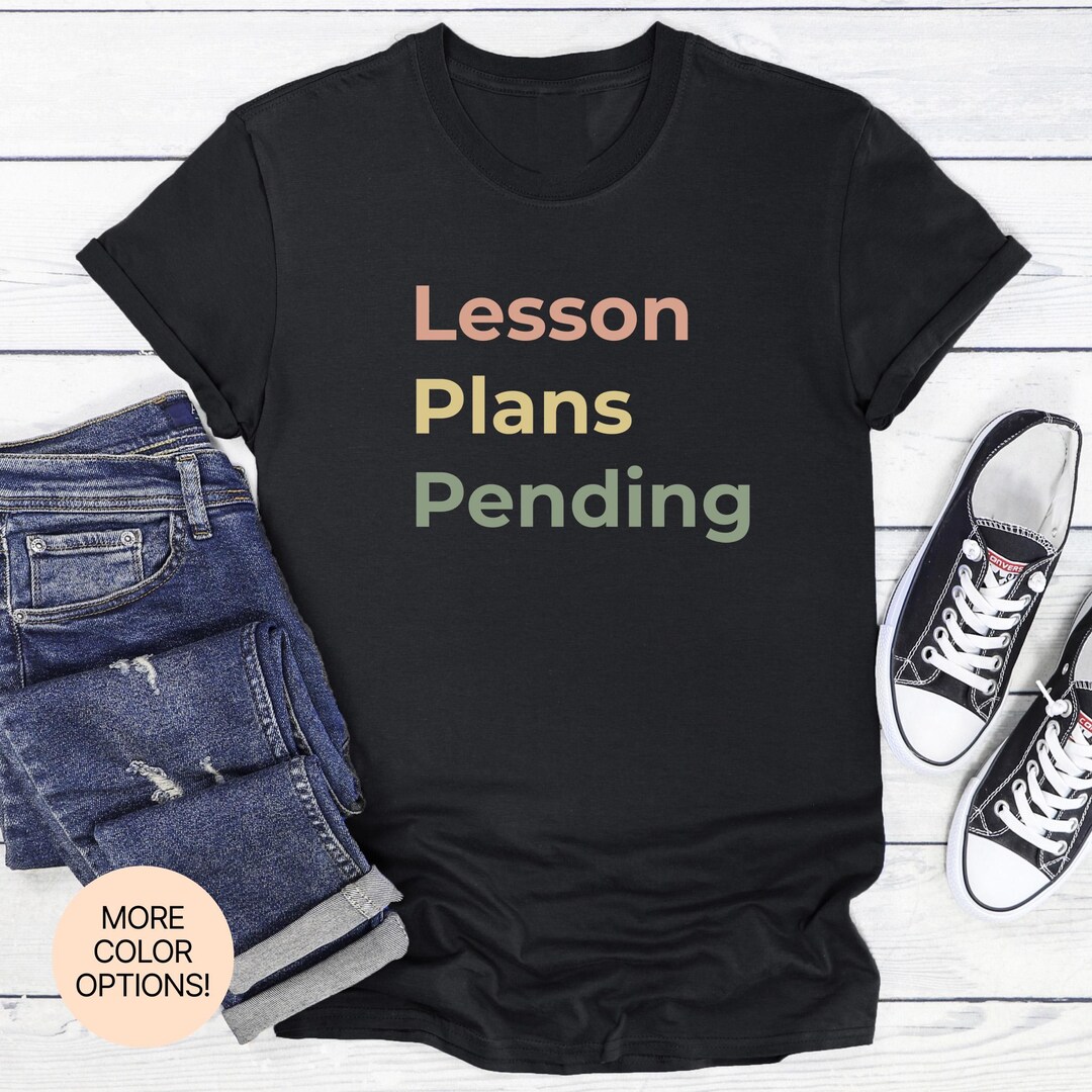 Lesson Plans Pending Unisex Women's Men's Tee in Multiple Colors ...