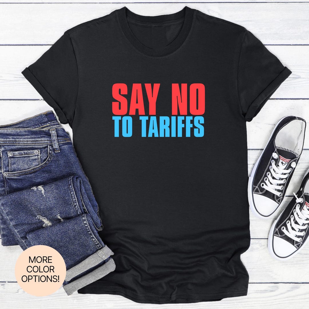 Say No to Tariffs! Protesting Trump Trade Tariffs Political Tshirt ...