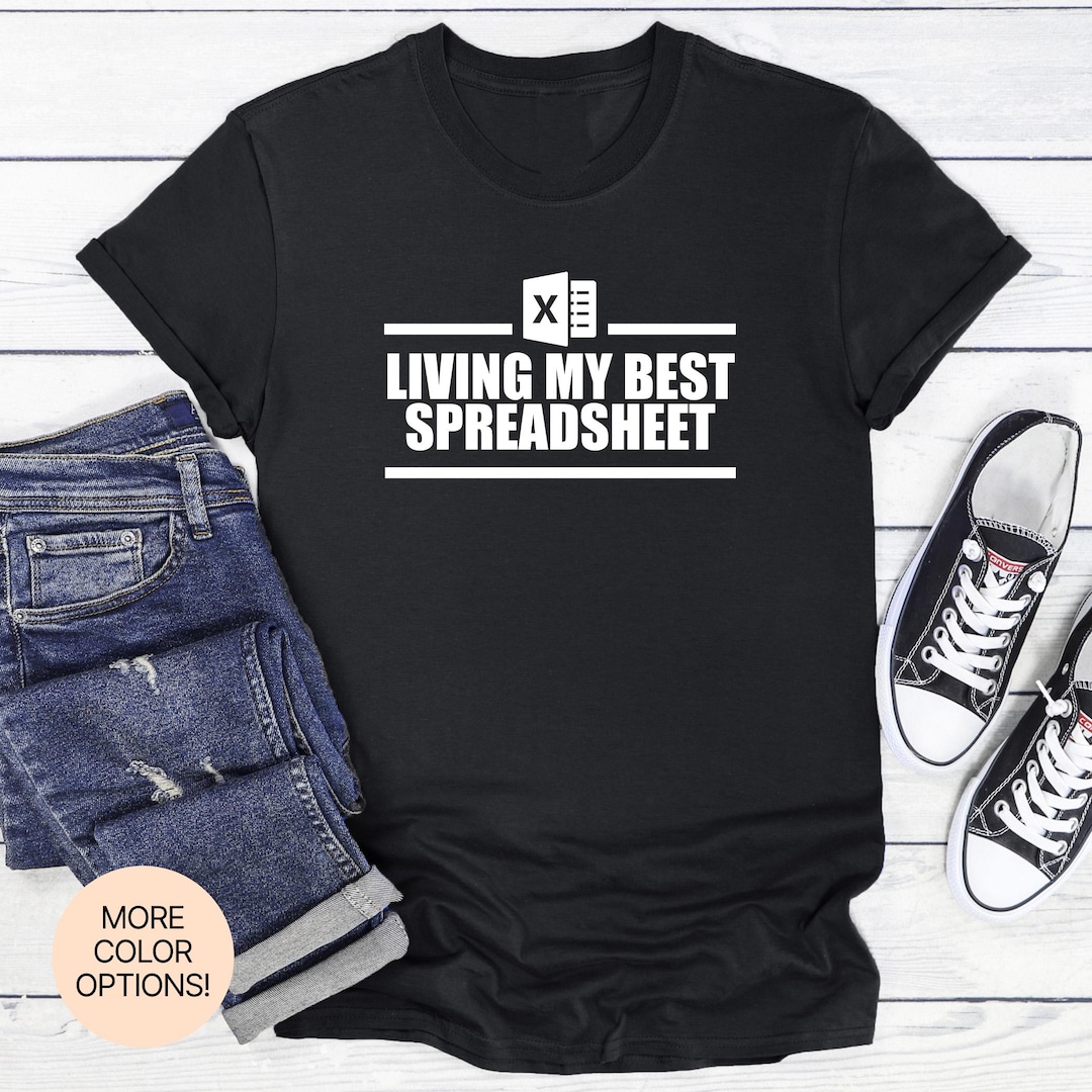 Living My Best Spreadsheet! T-shirt in Multiple Colors & Sizes. Funny ...