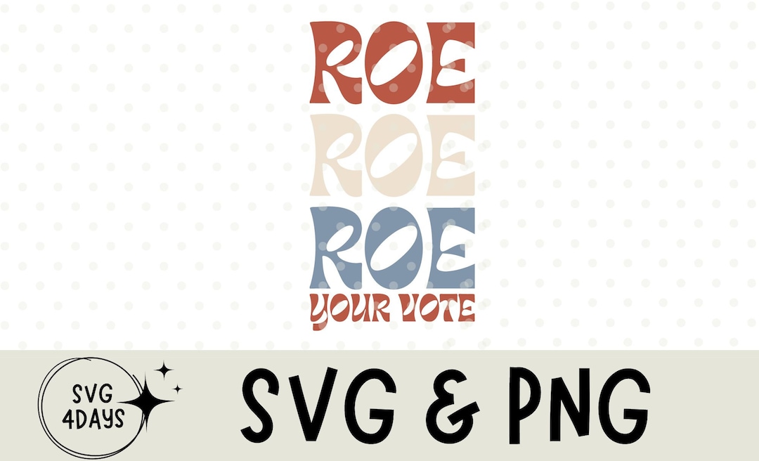 Roe Roe Roe Your Vote SVG, PNG, Pro Roe Svg, Women's Protest Svg ...