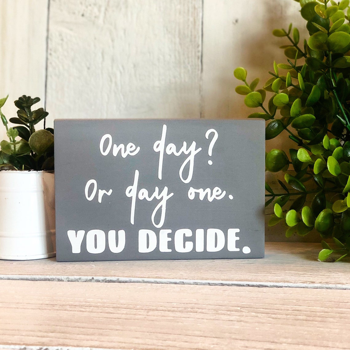 One Day or Day One encouragement sign motivational sign goal | Etsy