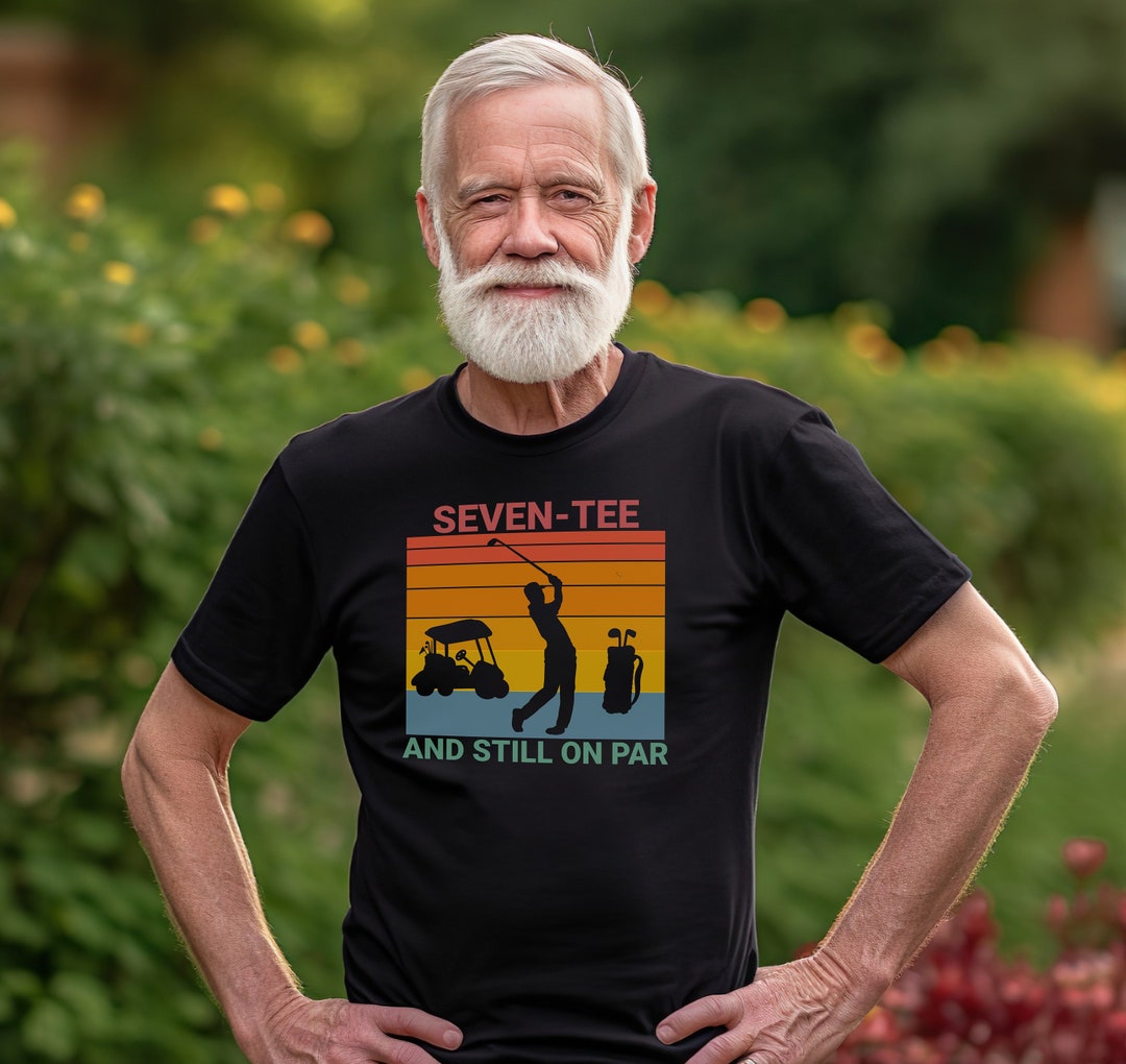 70th Birthday Gift for Men, Seven-tee and Still on Par Shirt, Golfer ...