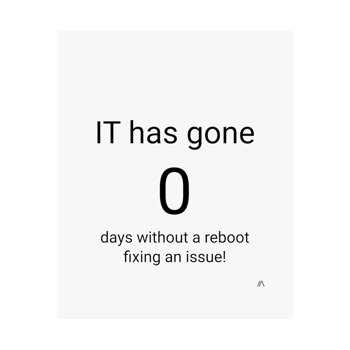 IT Has Gone 0 Days Without a Reboot Tech Support Poster, Sysadmin ...