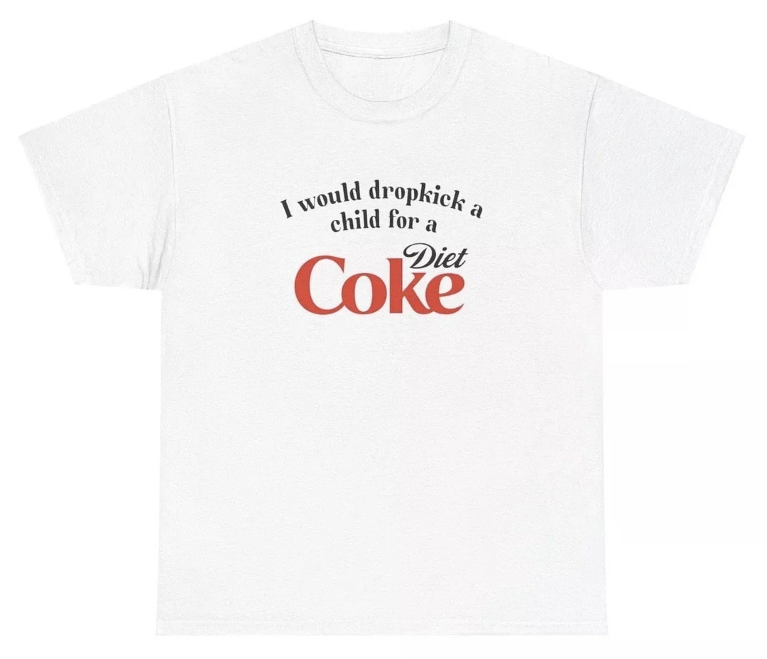 I'd Dropkick a Child for a Diet Coca Cola Drink Graphic Tee Funny Gift ...