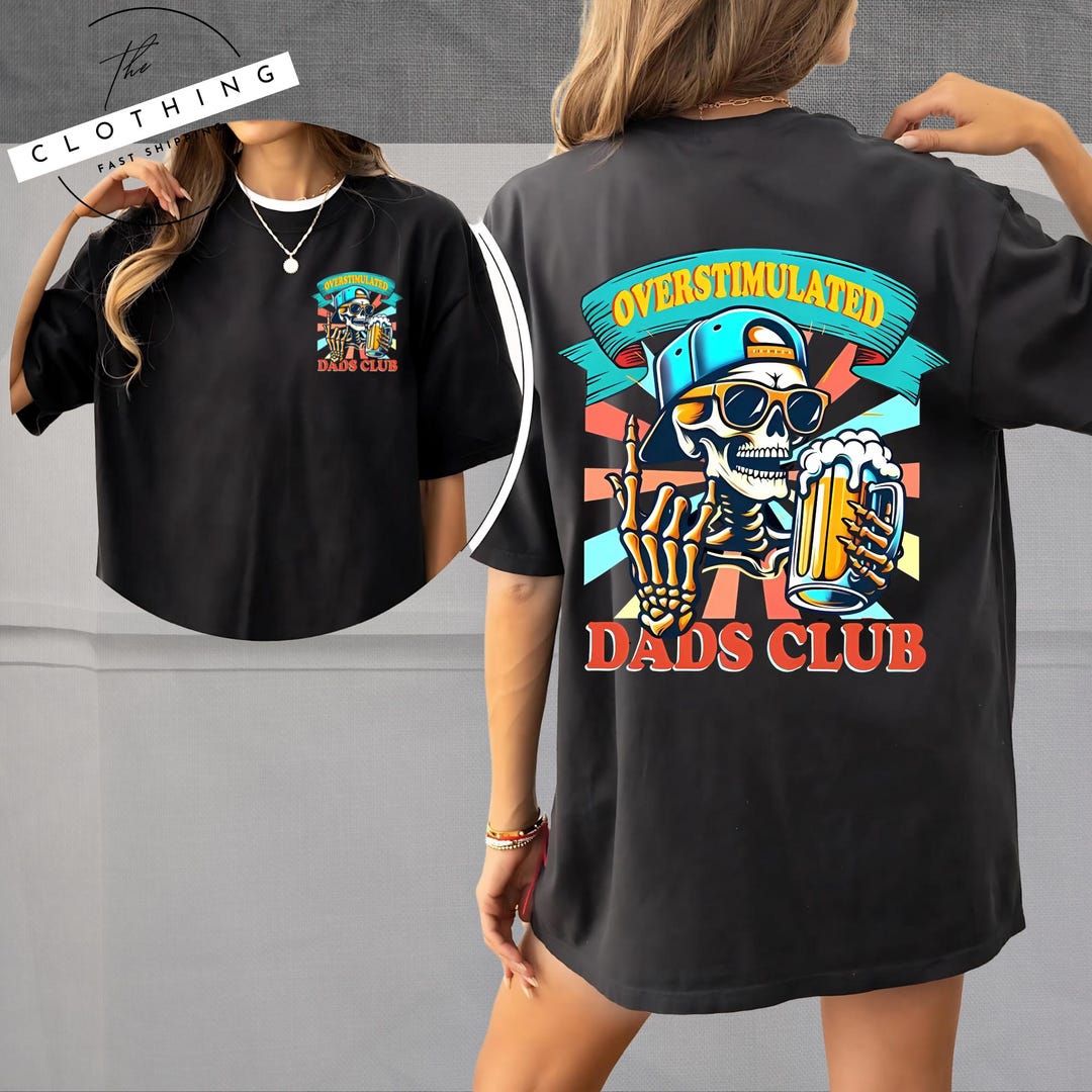 Overstimulated Dads Club 2 Sided T-shirt, Funny Skeleton Dad Father's ...
