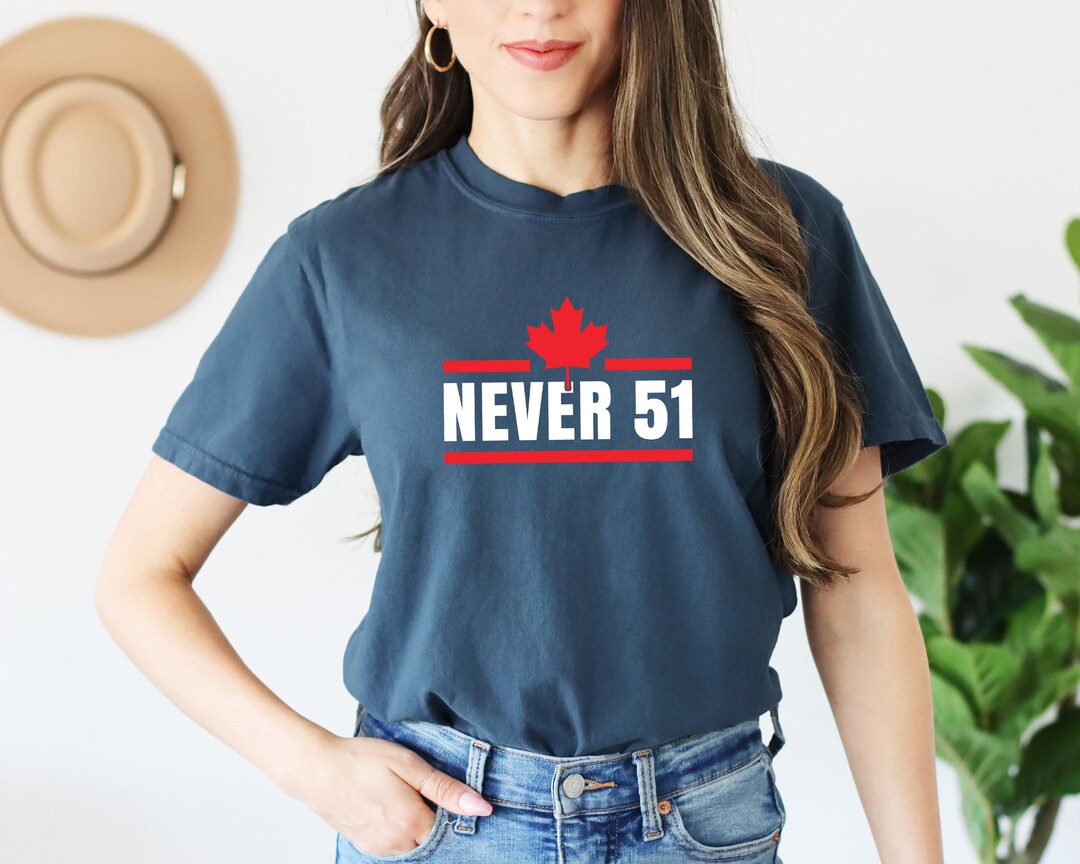 Comfort Colors Never 51st State Canada Shirt, Canada 51st State 2025 ...