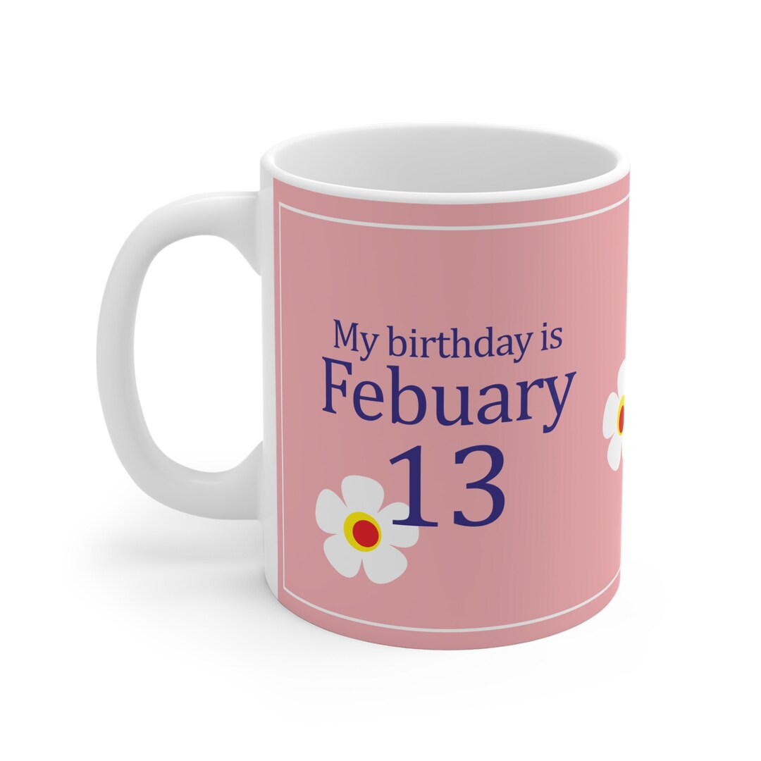 Birthday Mug. February 13. Funny Birthday Mug. - Etsy