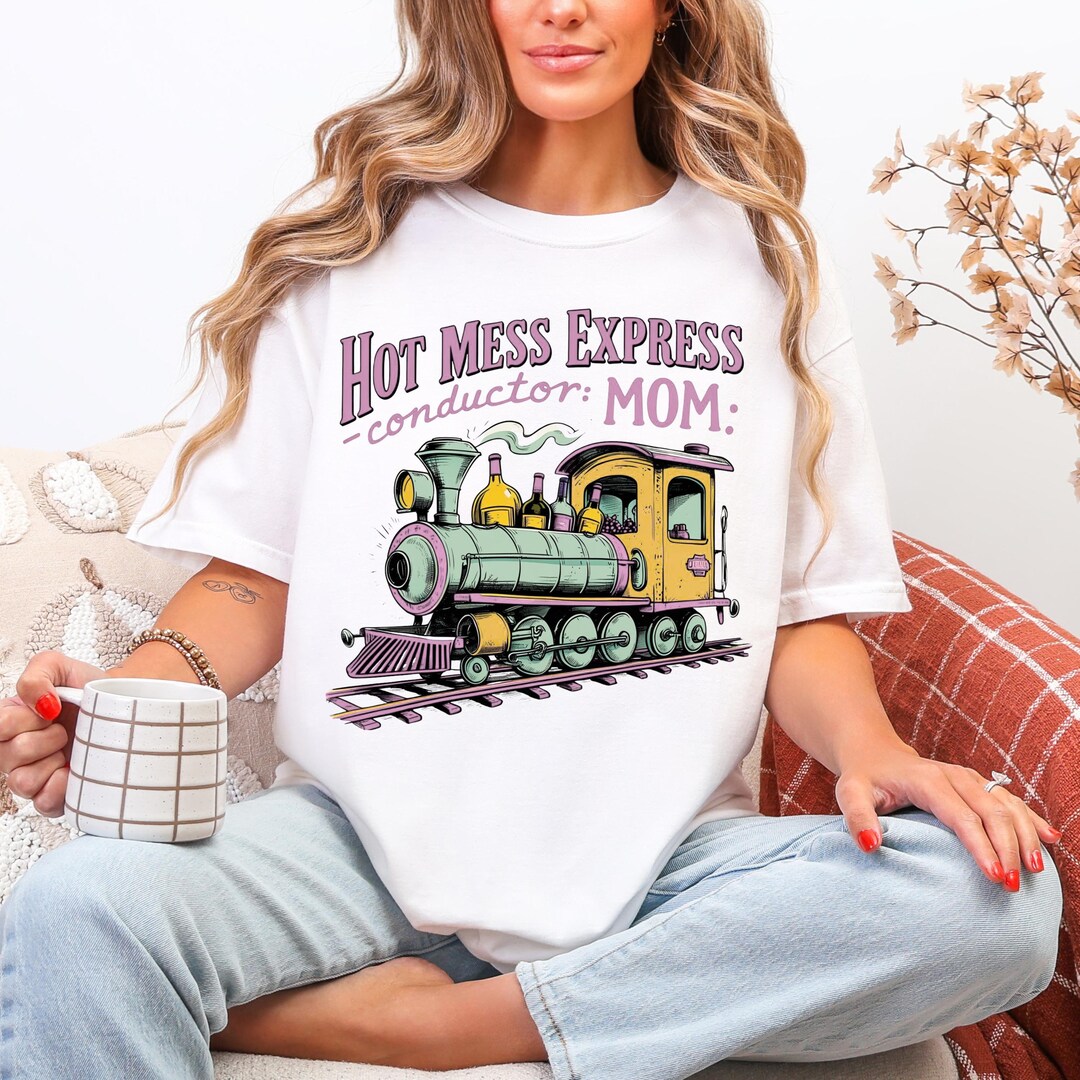 Hot Mess Express Conductor Mom PNG | Funny Mom Life Shirt Sublimation ...
