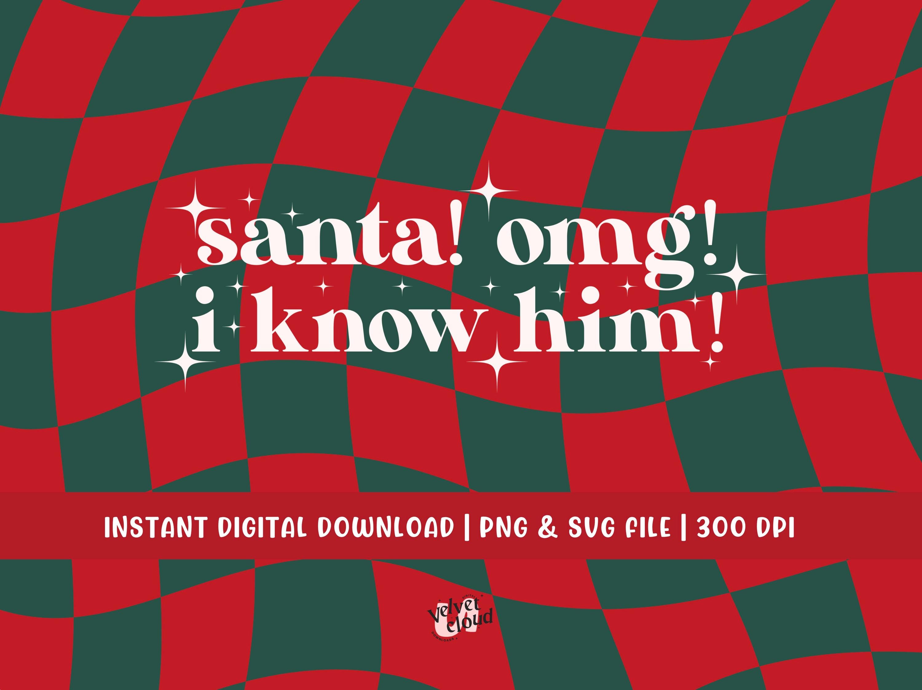 Santa OMG I Know Him PNG, Christmas Quote Png SVG, Funny Holiday Shirt ...