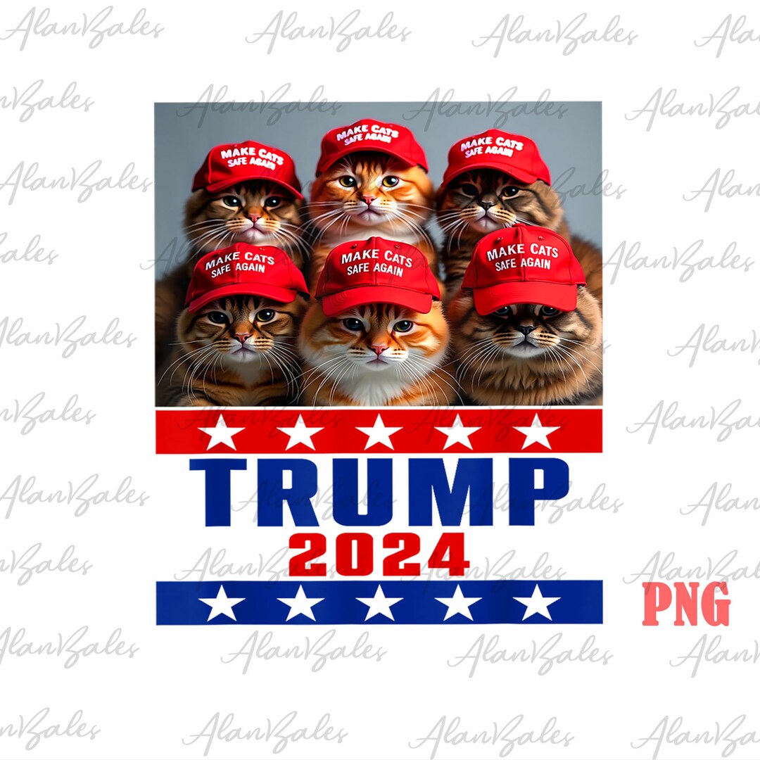 Cats for Trump 2024 Png, Make Pets Safe Again Funny Trump Png, US ...