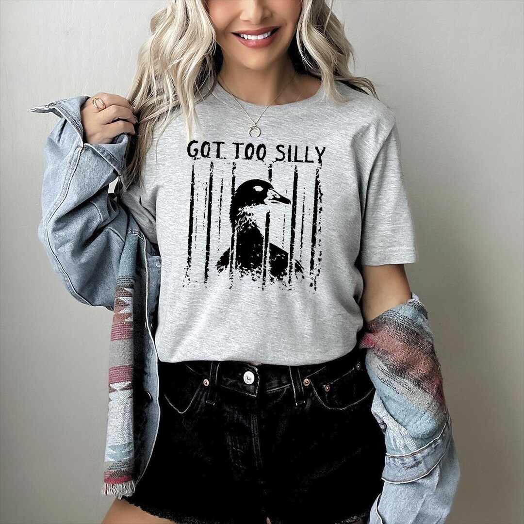 Silly Goose Meme Shirt, Got Too Silly Graphic Tee, Funny Saying T-shirt ...