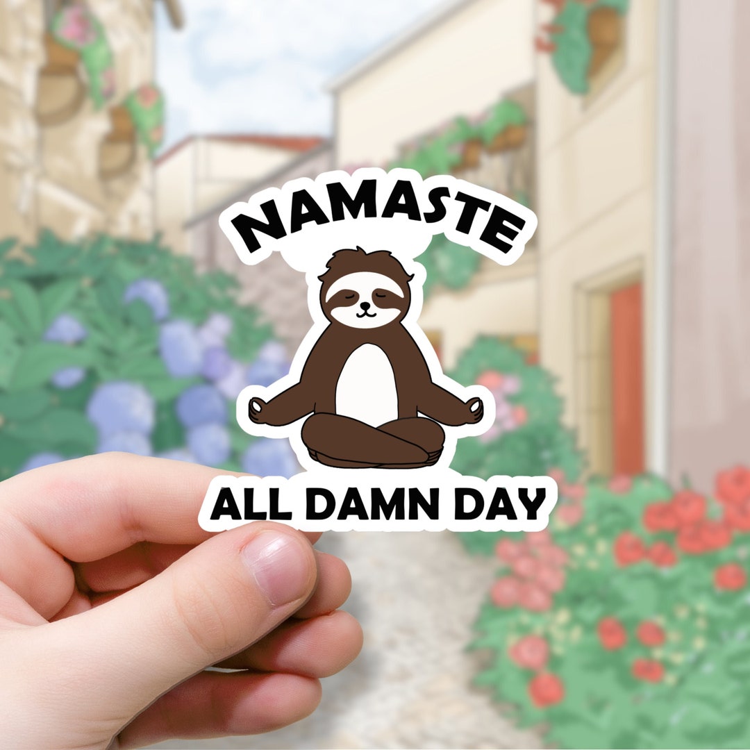 Namaste All Damn Day Sticker, Funny Sticker, Sloth Sticker, Funny Meme ...