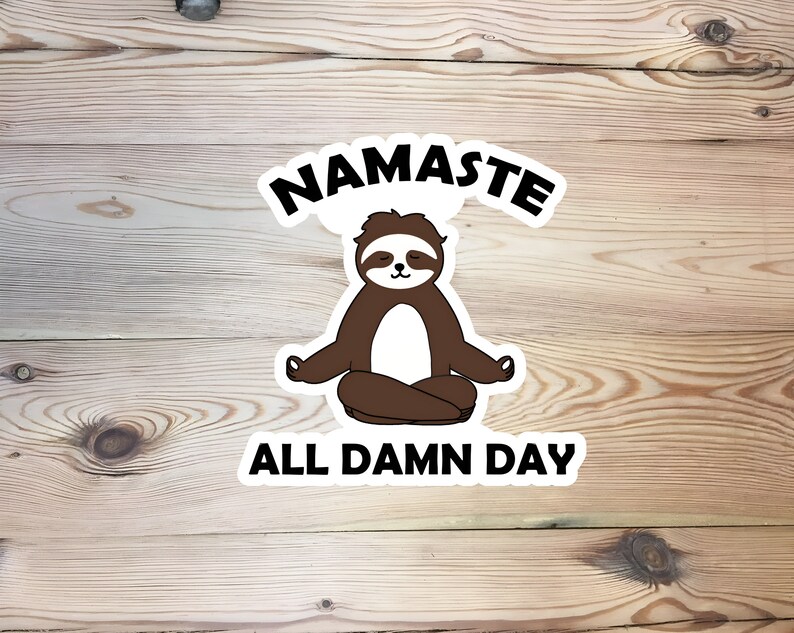 Namaste All Damn Day Sticker, Funny Sticker, Sloth Sticker, Funny Meme ...