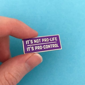 It's Not Pro-life, It's Pro-control - Enamel Pin - Reproductive Rights ...