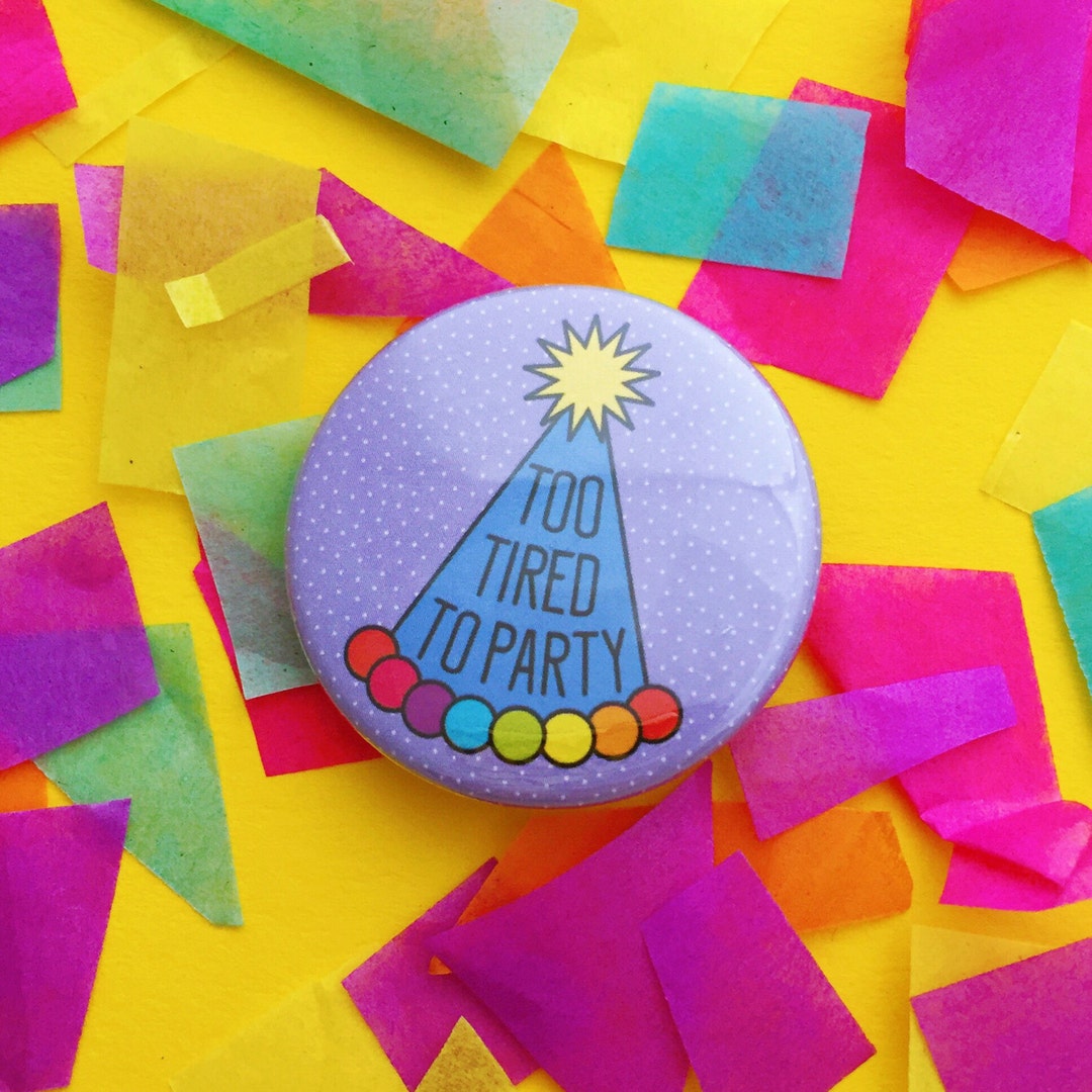 Too Tired to Party Button Badge - Rainbow Badge - Adult Achievement - Etsy