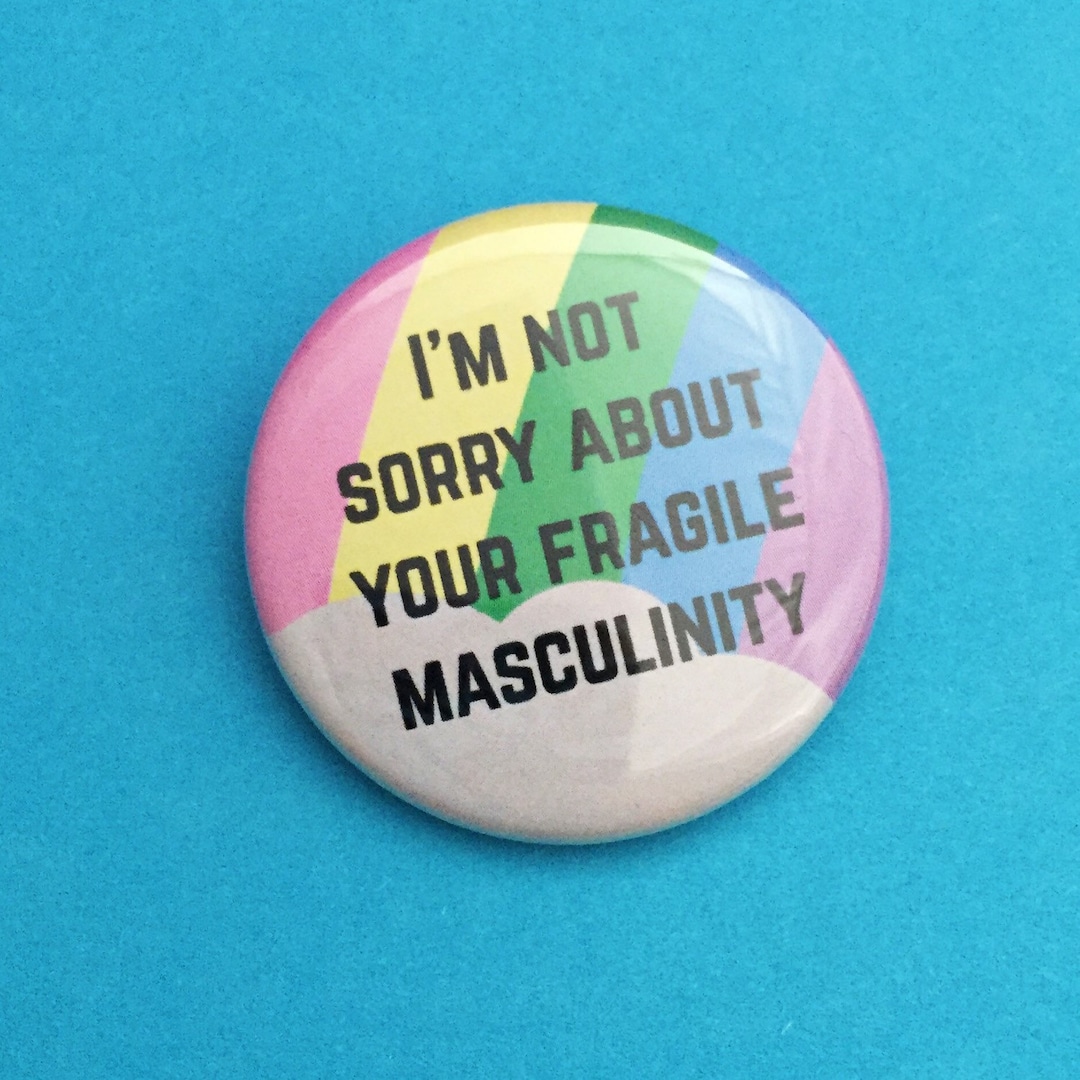 I'm Not Sorry About Your Fragile Masculinity Button Badge - Rainbow ...