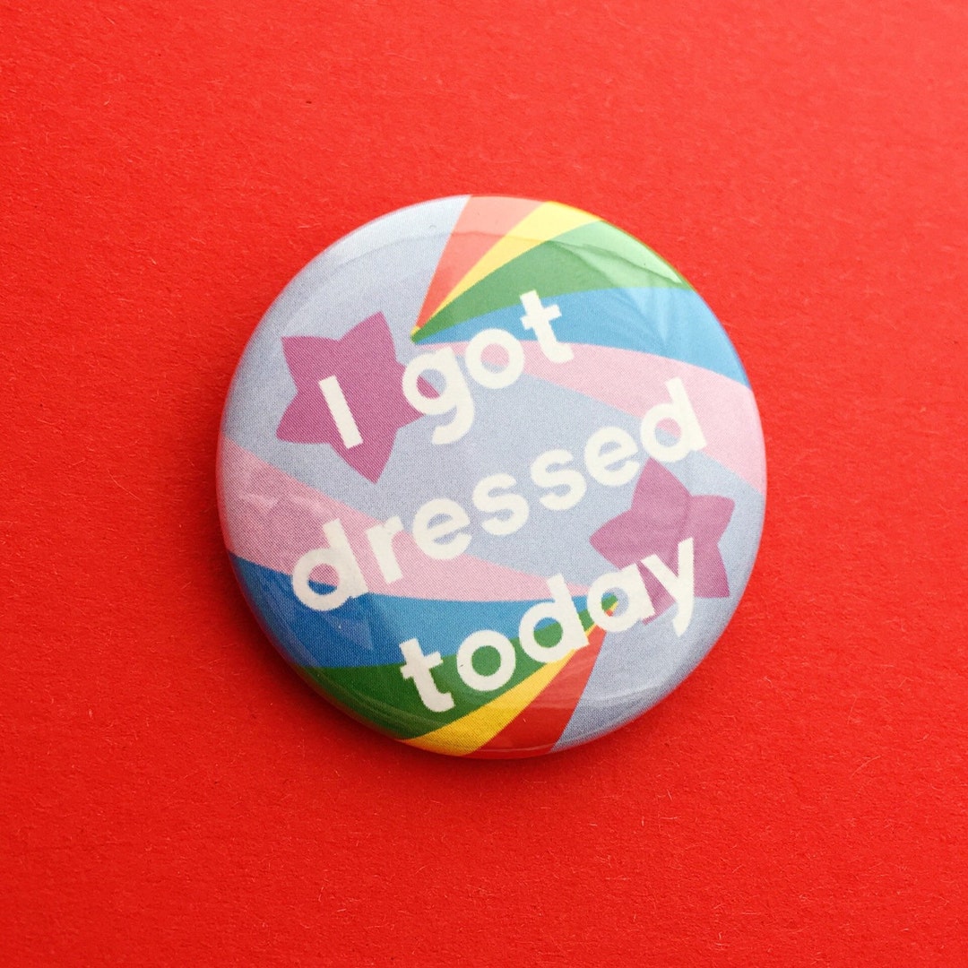 I Got Dressed Today Button Badge Adult Achievement Badge - Etsy
