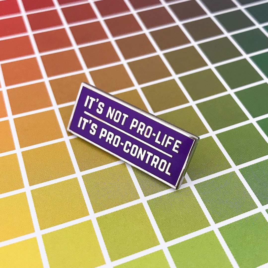 It's Not Pro-life, It's Pro-control - Enamel Pin - Reproductive Rights ...
