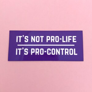 It's Not Pro-life, It's Pro-control Vinyl Sticker - Etsy
