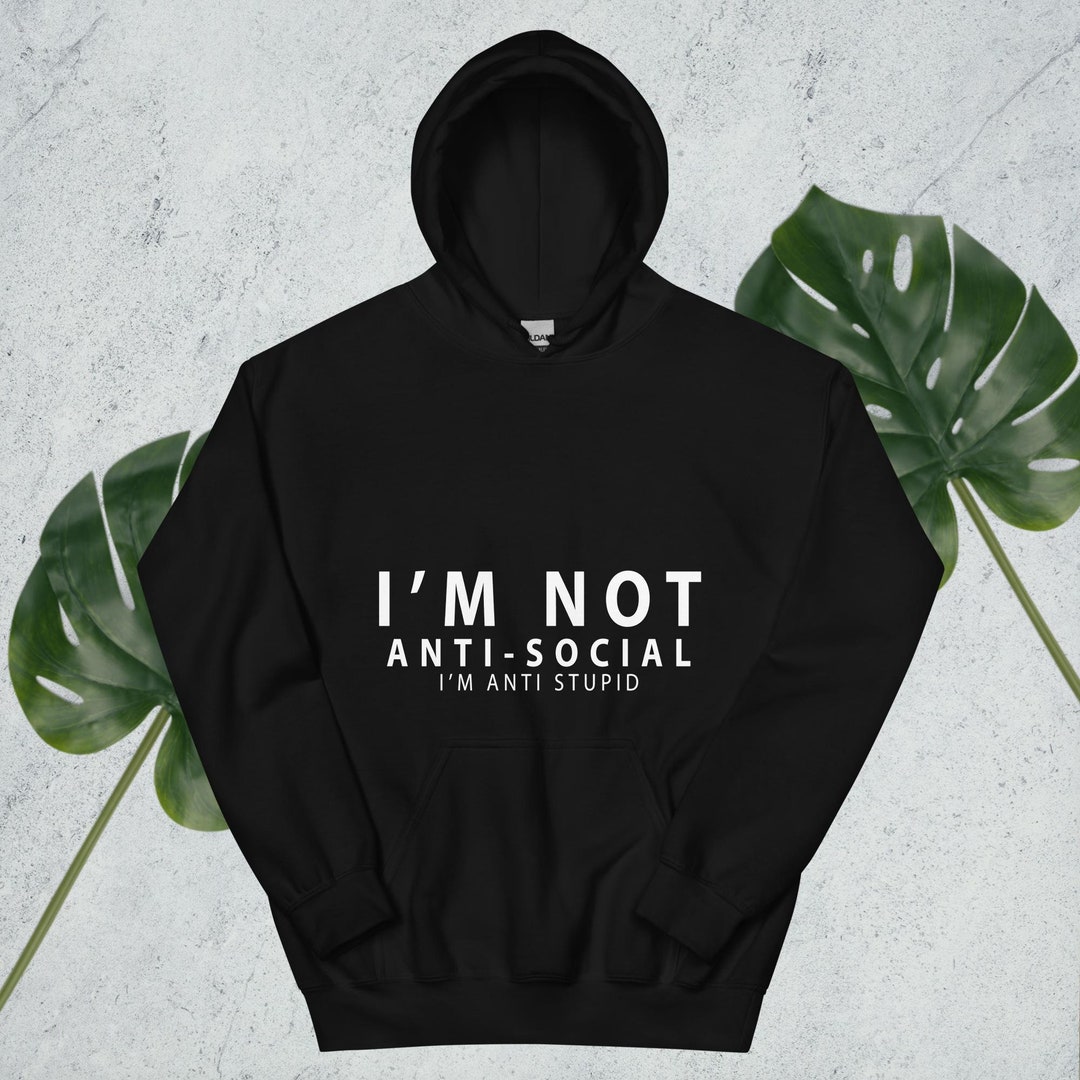 I'm Not Anti-social, I'm Anti Stupid Meme Funny Gift for Friends, Funny ...