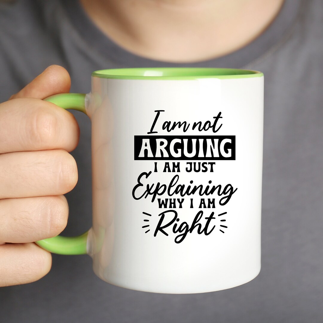 2 Color Mug, I Am Not Arguing Mug, Funny Mug, Sarcastic Tea Cup, 2 ...