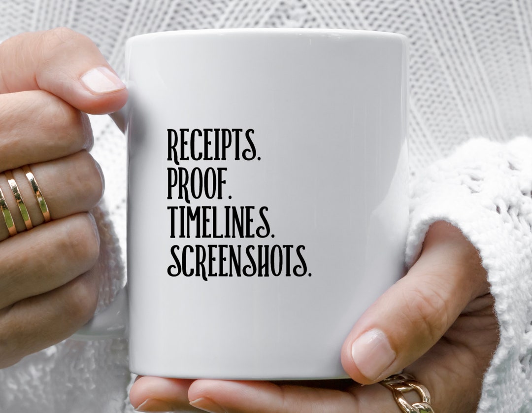 Receipts Proof Timelines Screenshots Mug - Etsy