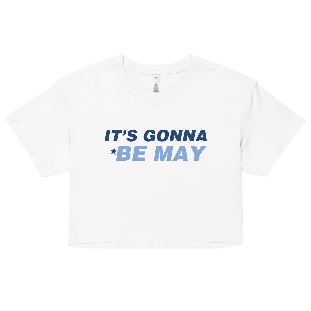 It's Gonna Be May Crop Top, Meme Shirt, Funny Meme T-shirt, Justin ...