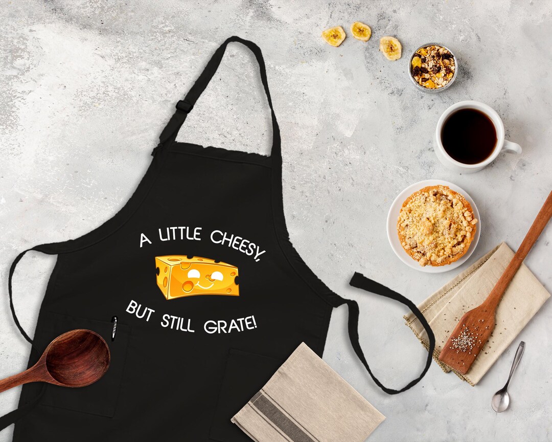 A Little Cheesy but Still Grate Arpon, Cooking Apron, Baking Apron ...