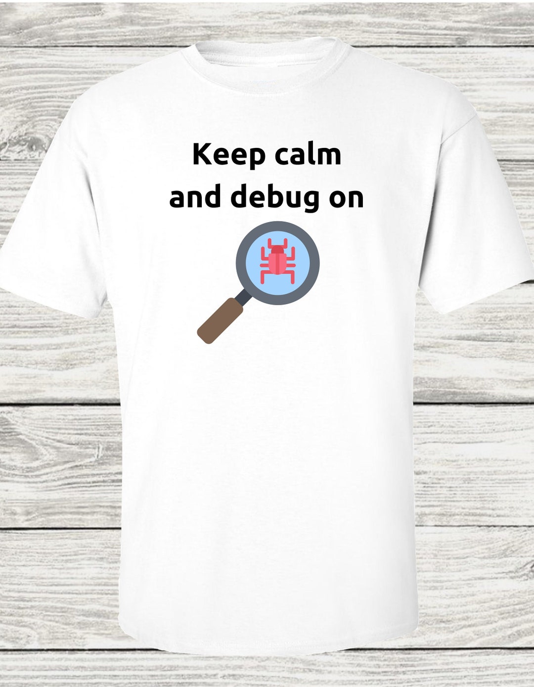 Keep Calm and Debug on T-shirt, Geek, Nerd, Computers, Inspirational ...