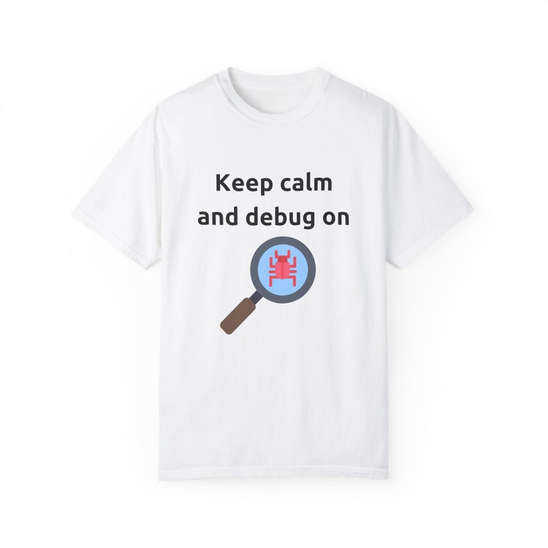 Keep Calm and Debug on T-shirt, Geek, Nerd, Computers, Inspirational ...