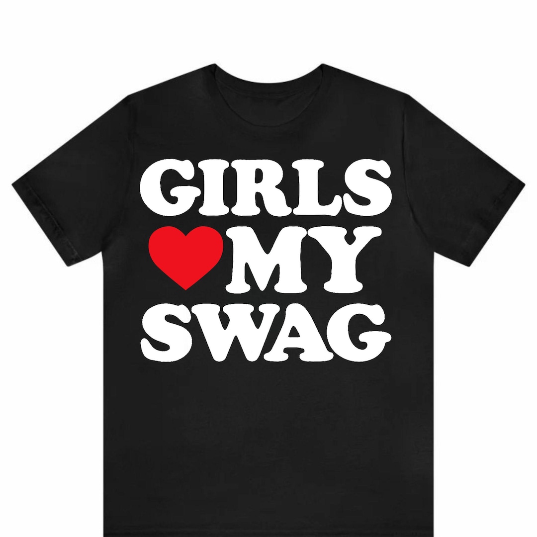 Girls Love My Swag T-shirt: Funny Y2K Meme Tee - Etsy
