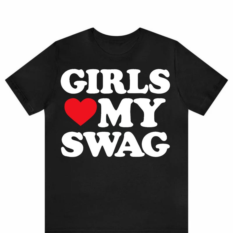 Girls Love My Swag Shirt - Etsy