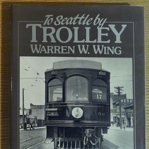 To Seattle by Trolley: the Story of the Seattle-everett Interurban and ...