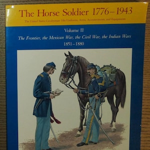 The Horse Soldier, 1776-1943: the United States Cavalryman, His ...