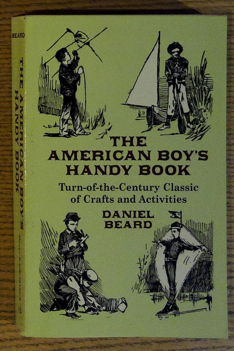 The American Boy's Handy Book: Turn-of-the-century Classic of Crafts ...