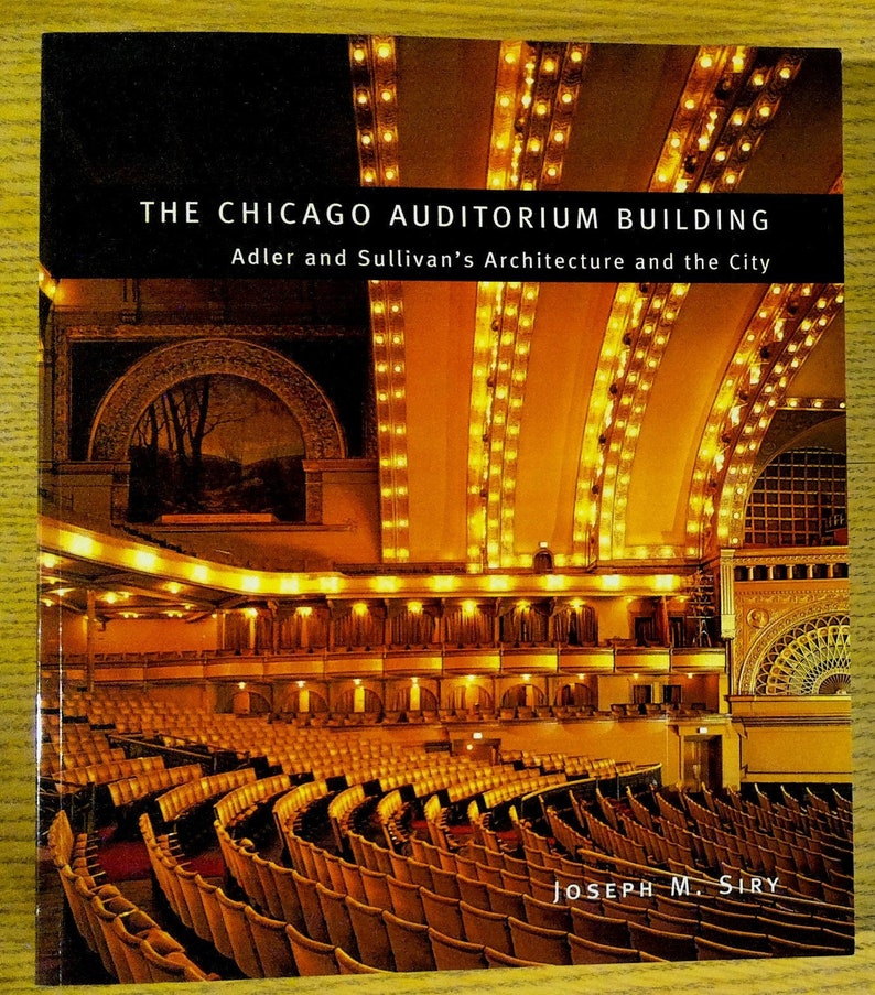 The Chicago Auditorium Building: Adler and Sullivan's Architecture and ...
