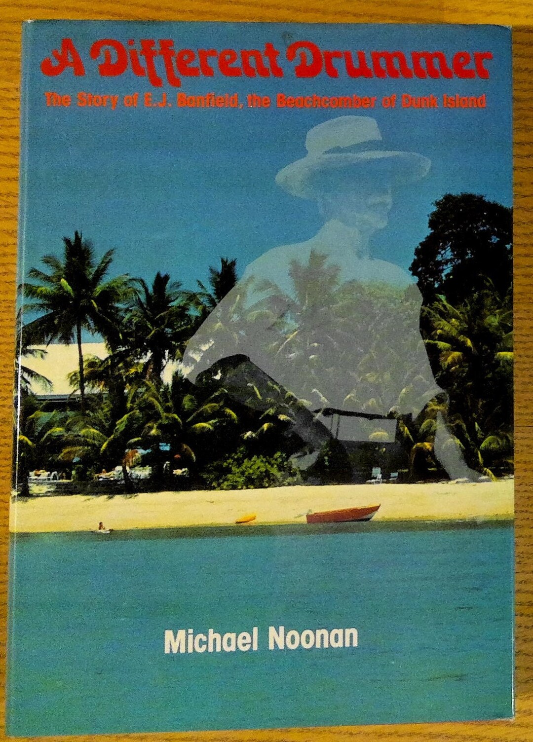 A Different Drummer: the Story of E. J. Banfield, the Beachcomber of ...