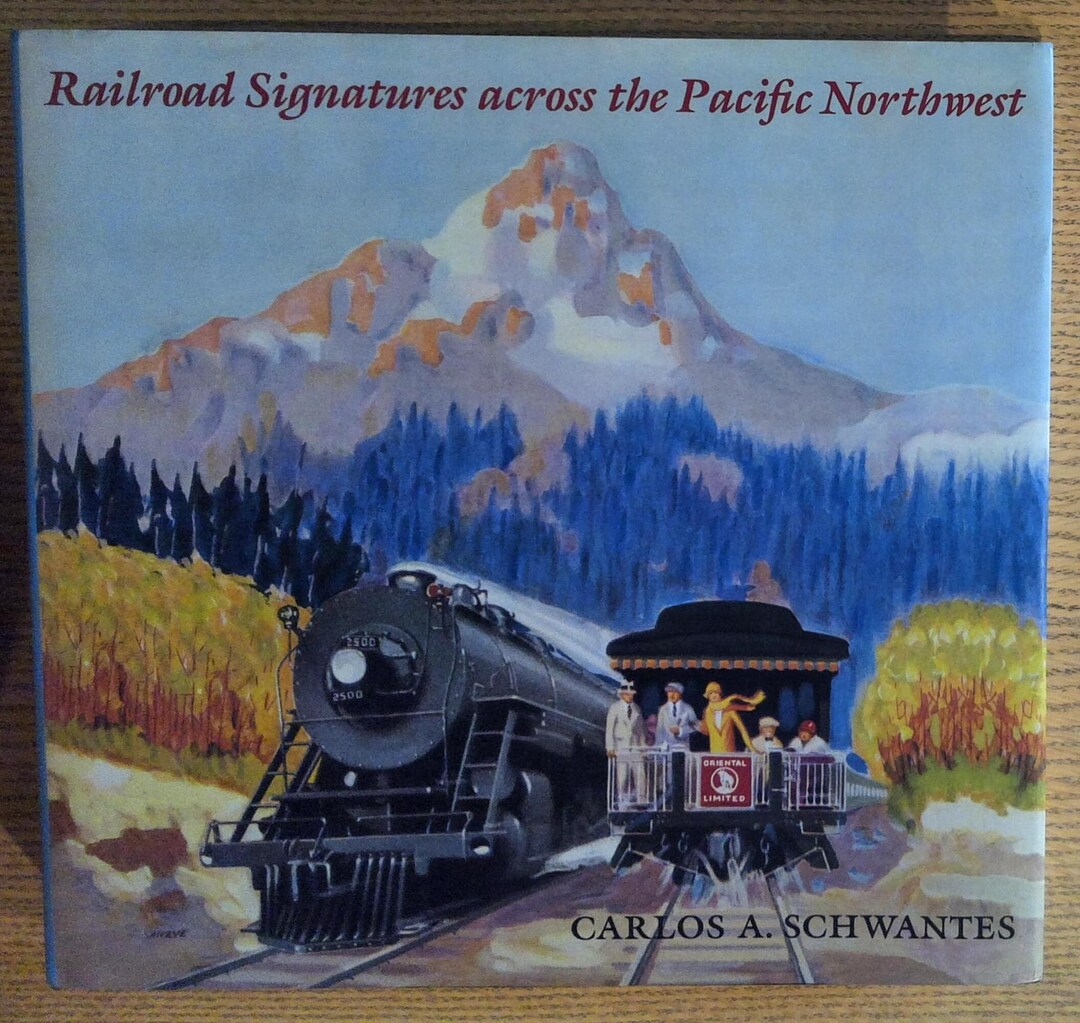 Railroad Signatures Across the Pacific Northwest by Schwantes, Carlos A ...