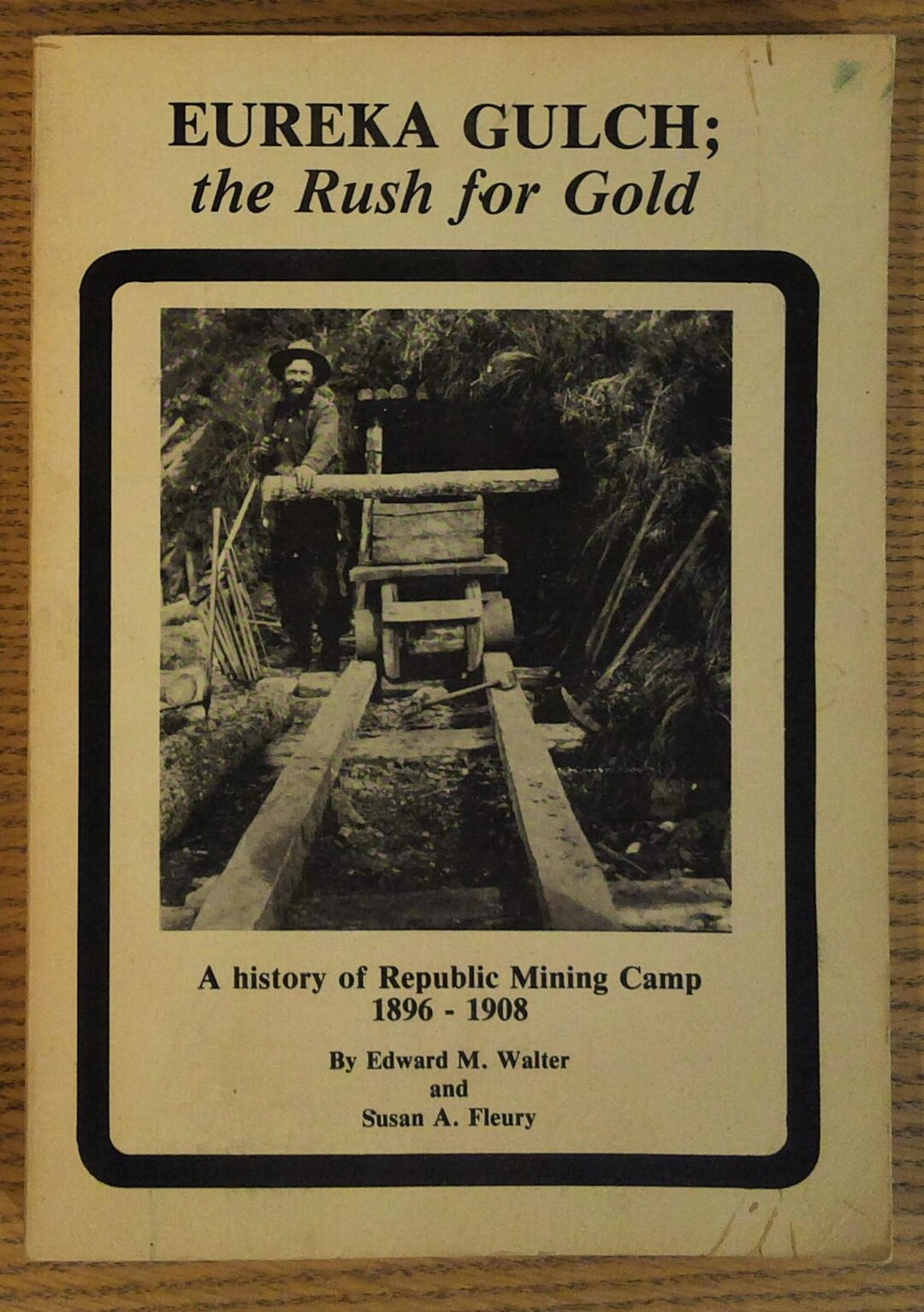 Eureka Gulch-- the Rush for Gold: A History of Republic Mining Camp 1896-1908 by Walter, Edward ...